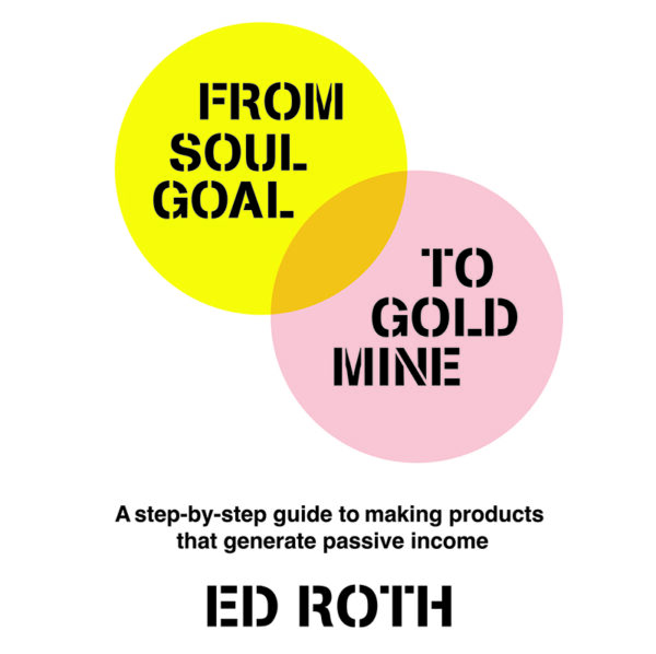 BOOK RELEASE! Ed Roth’s new book “From Soul Goal to Gold Mine: A Step ...